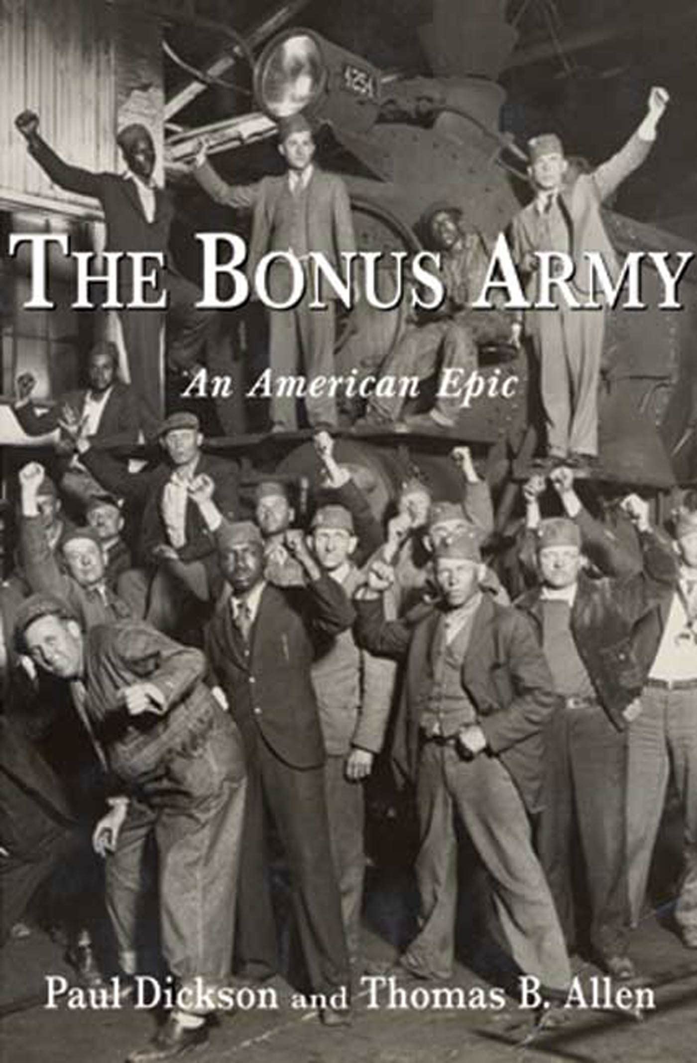 The Bonus Army : An American Epic: Dickson, Paul, Allen, Thomas B ...