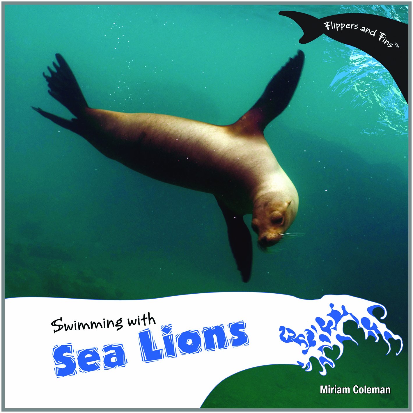 Swimming With Sea Lions (Flippers and Fins): Coleman, Miriam, Randolph ...
