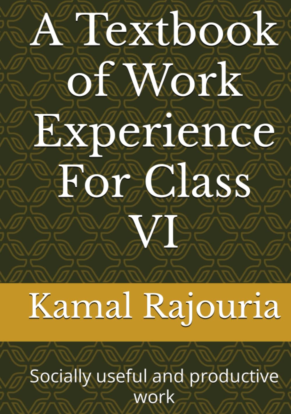 A Textbook of Work Experience For Class VI: Socially useful and ...