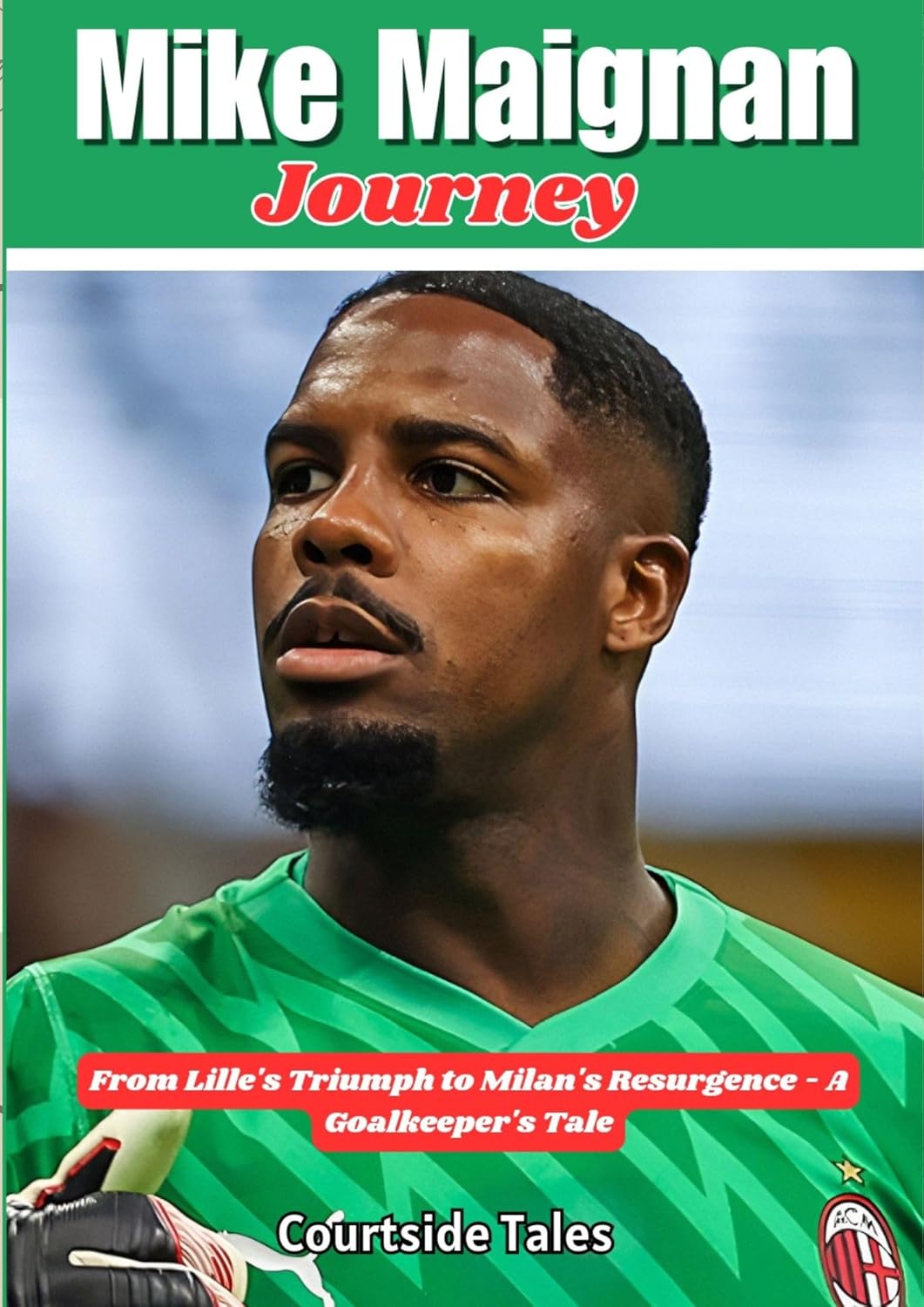 Mike Maignan's Journey: From Lille's Triumph to Milan's Resurgence - A ...