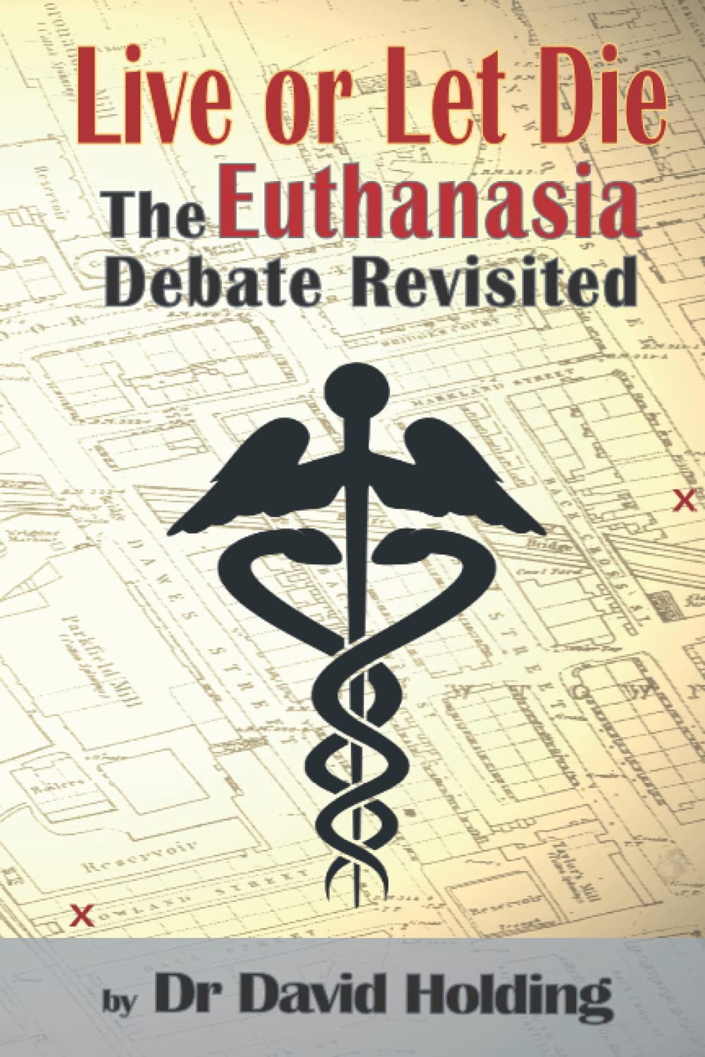 Live or Let Die?: The Euthanasia Debate Revisited: Holding, Dr David ...