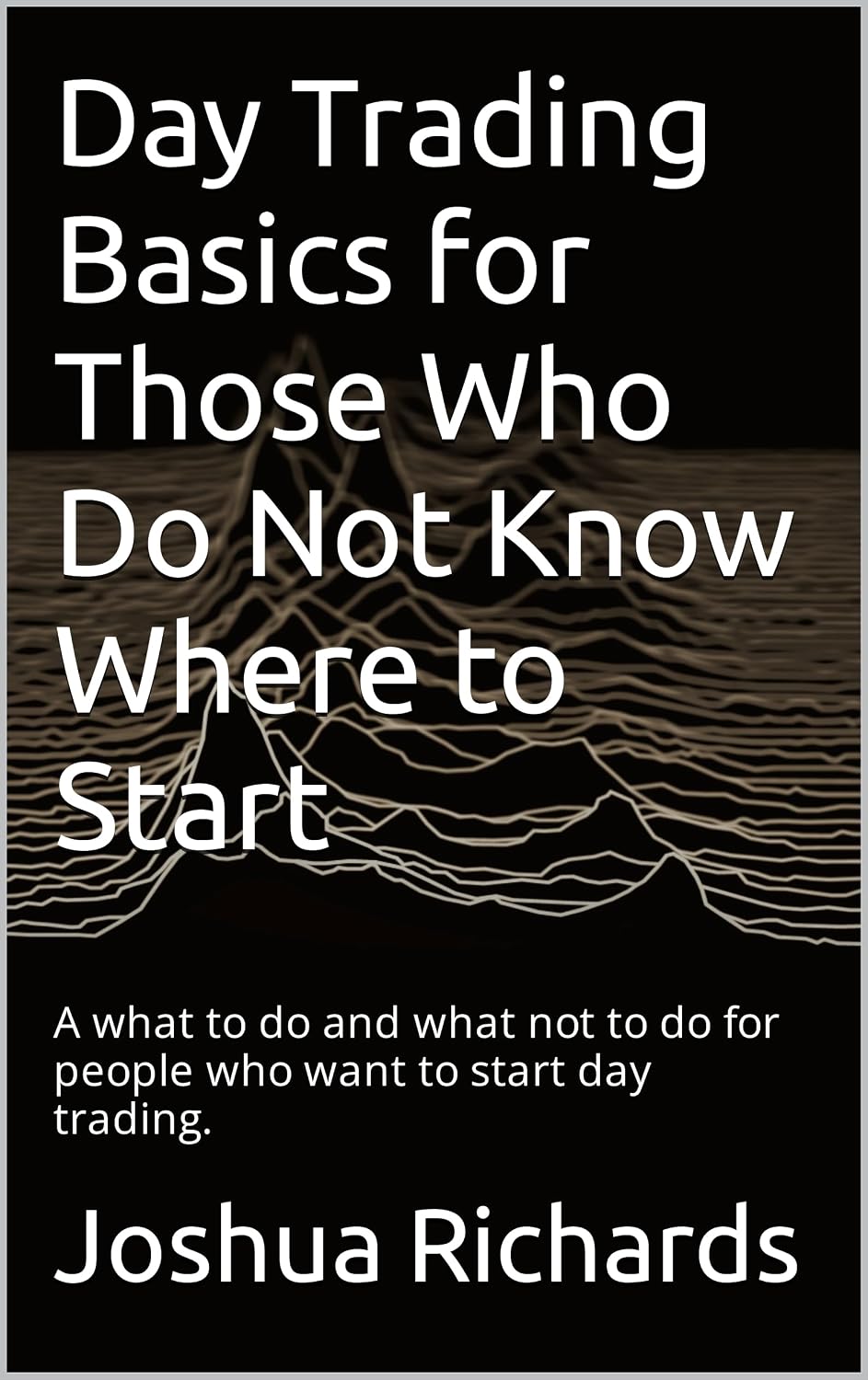 Day Trading Basics for Those Who Do Not Know Where to Start: A what to ...