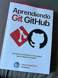 Aprendiendo Git y GitHub: Desde cero hasta buenas prácticas y estrategias de trabajo en equipo ...