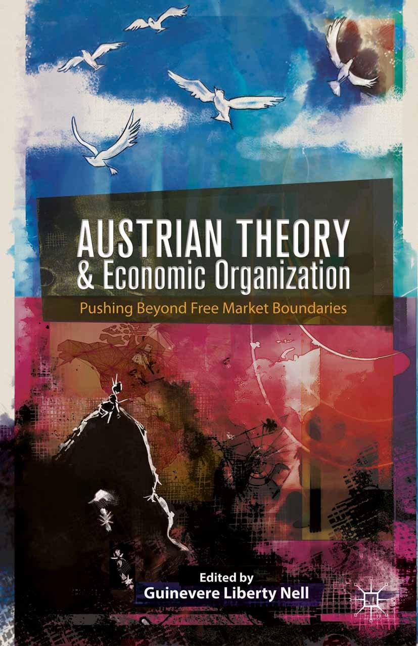 Austrian Theory and Economic Organization: Reaching Beyond Free Market ...
