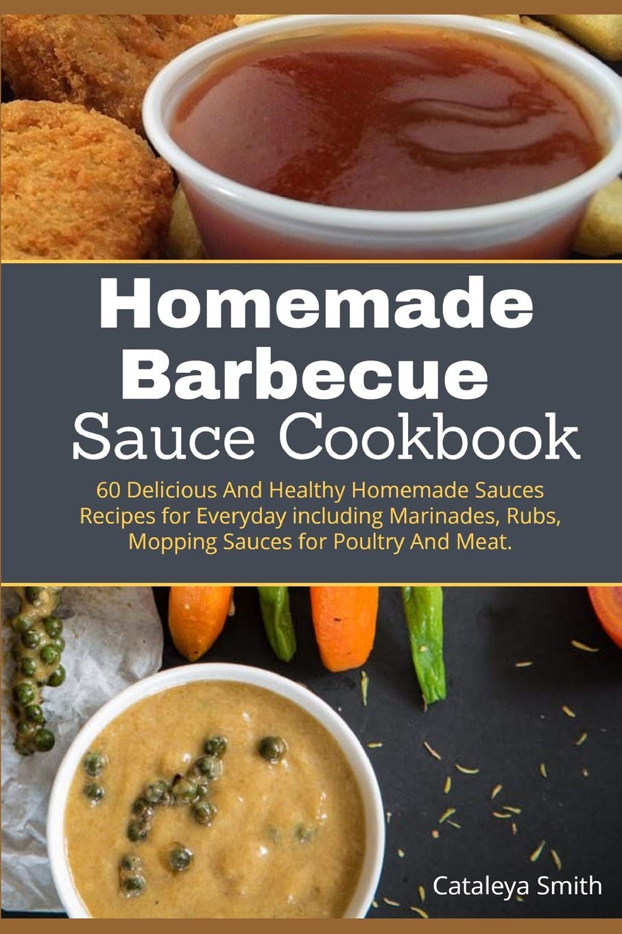 Homemade barbecue Sauces Cookbook: 60 Delicious And Healthy Homemade ...