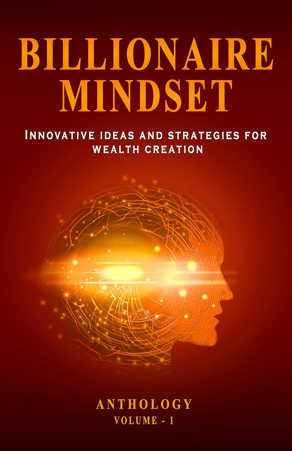 BILLIONAIRE MINDSET: Innovative ideas and strategies for wealth ...