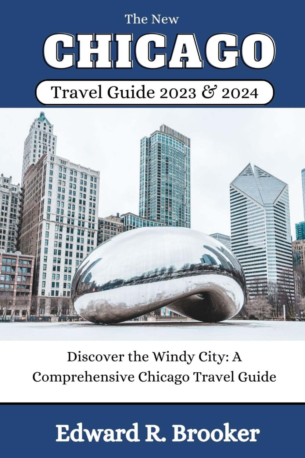 The New Chicago Travel Guide 2023-2024: Discover the Windy City: A ...