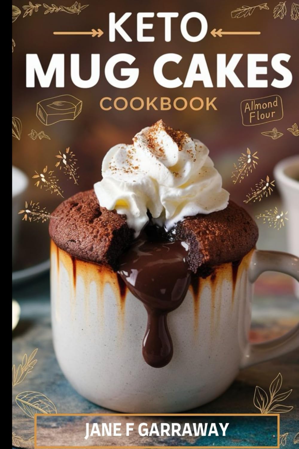 Keto Mug Cakes Cookbook: Quick & Easy Delicious Low Carb Microwave ...