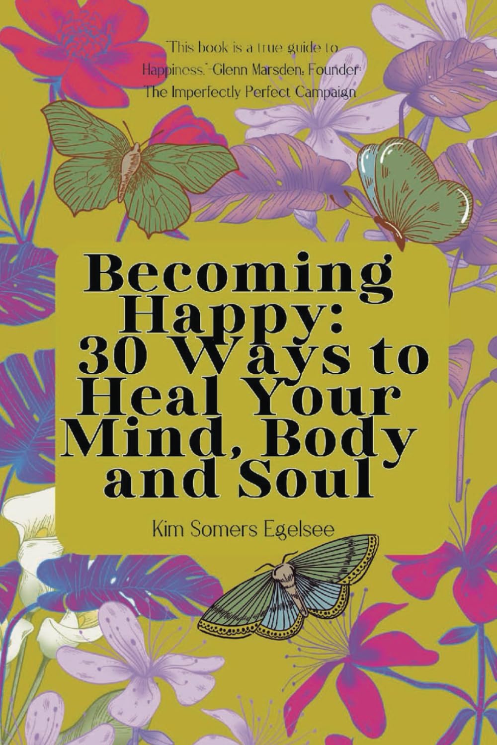 Becoming Happy: 30 Ways To Heal Your Mind, Body and Soul: Somers ...