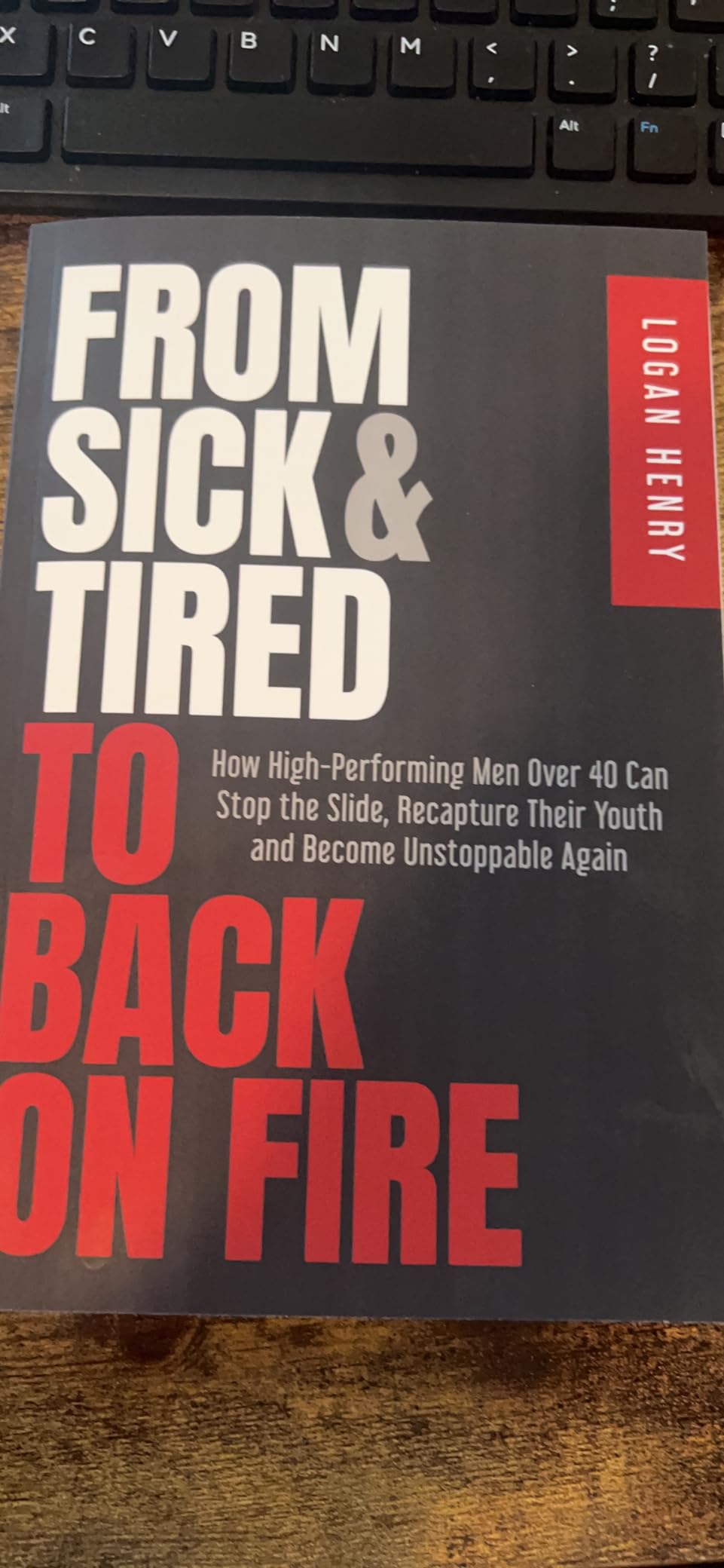 From Sick & Tired to Back On Fire : How High-Performing Men Over 40 Can ...