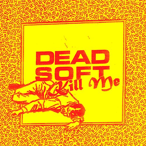 Kill Me by Dead Soft on Amazon Music - Amazon.com