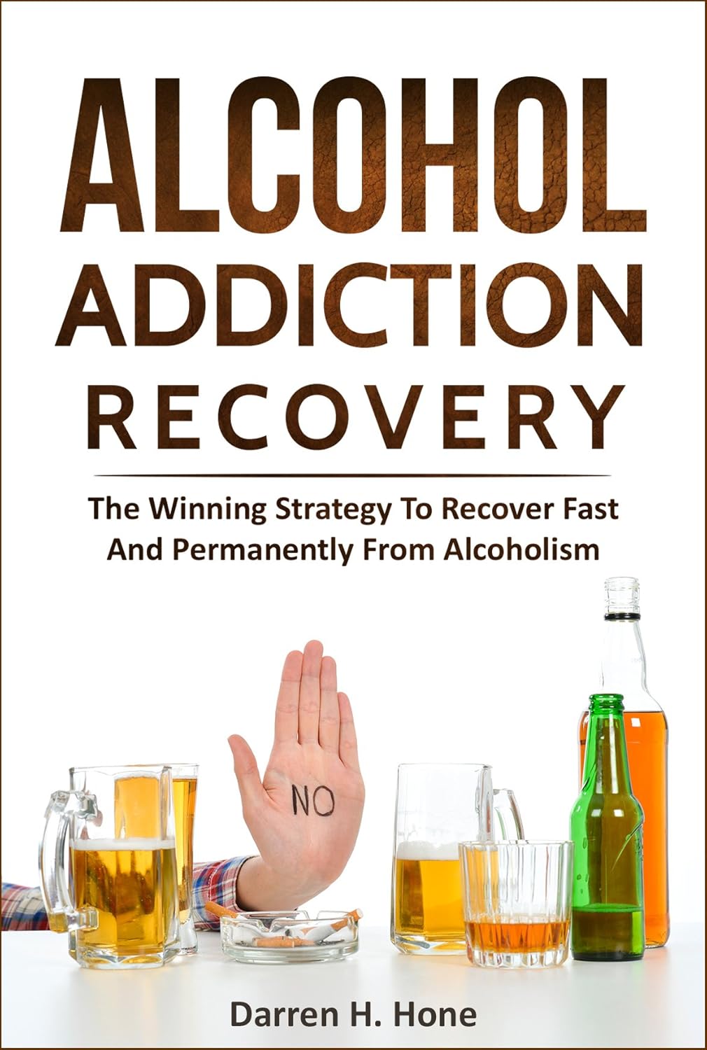 Alcohol Addiction Recovery: The Winning Strategy to Recover Fast and ...