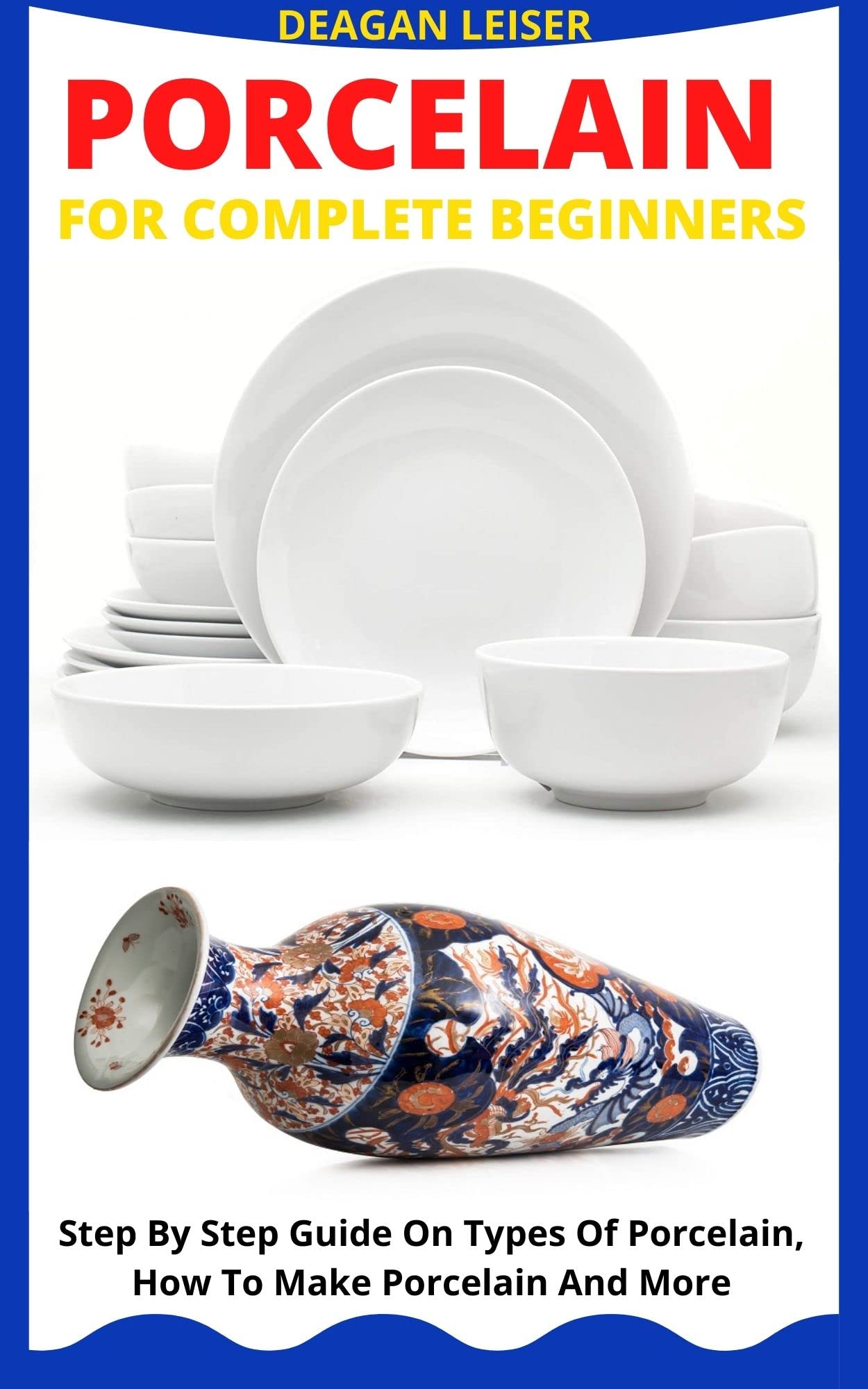 Buy PORCELAIN FOR COMPLETE BEGINNERS: Step By Step Guide On Types Of ...