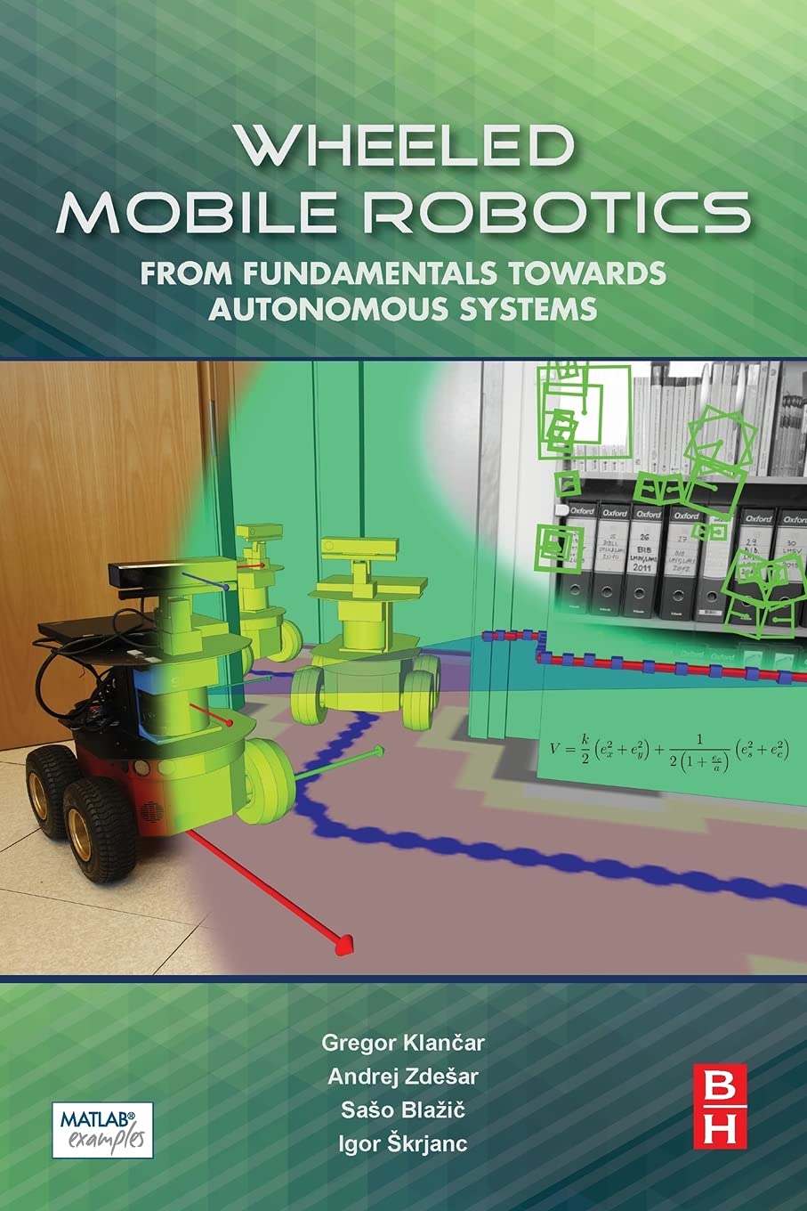 Wheeled Mobile Robotics: From Fundamentals Towards Autonomous Systems ...