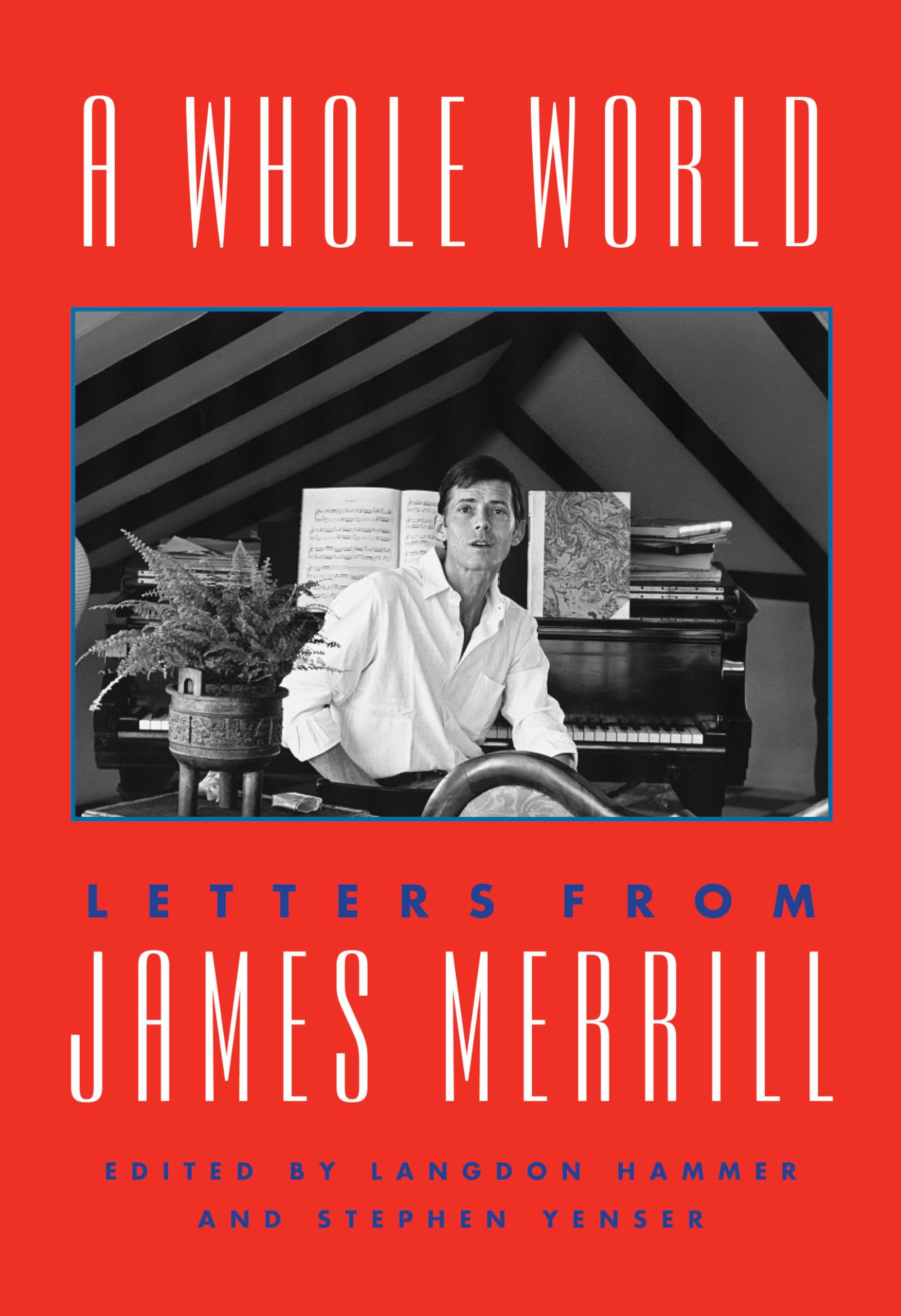 A Whole World: Letters from James Merrill: Merrill, James, Hammer ...