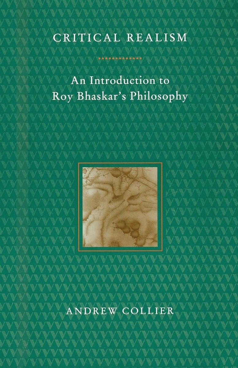 Critical Realism: An Introduction to Roy Bhaskar's Philosophy: Collier ...