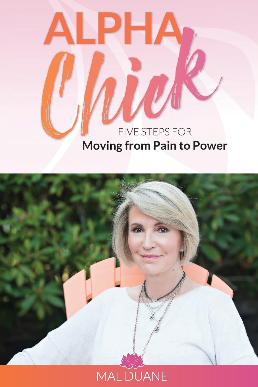 Alpha Chick: Five Steps for Moving from Pain to Power: Duane, Mal ...