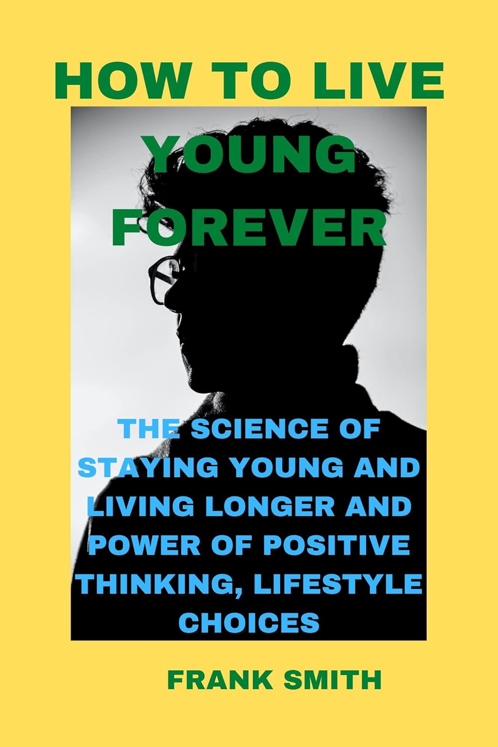 HOW TO LIVE YOUNG FOREVER : THE SCIENCE OF STAYING YOUNG AND LIVING ...