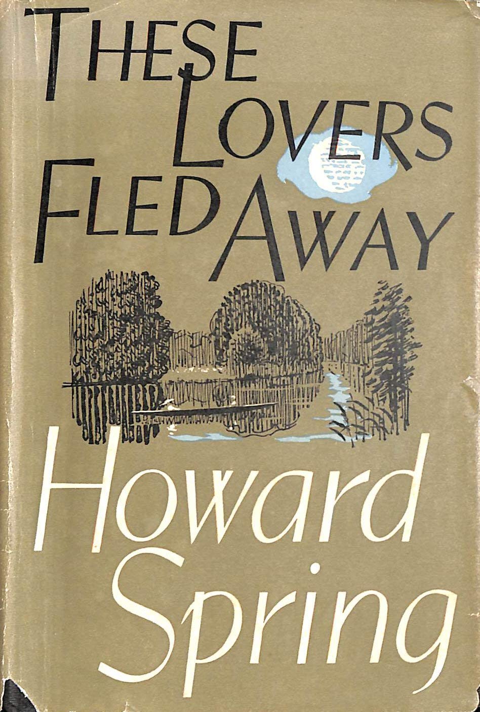 These Lovers Fled Away: Howard Spring: Amazon.com: Books