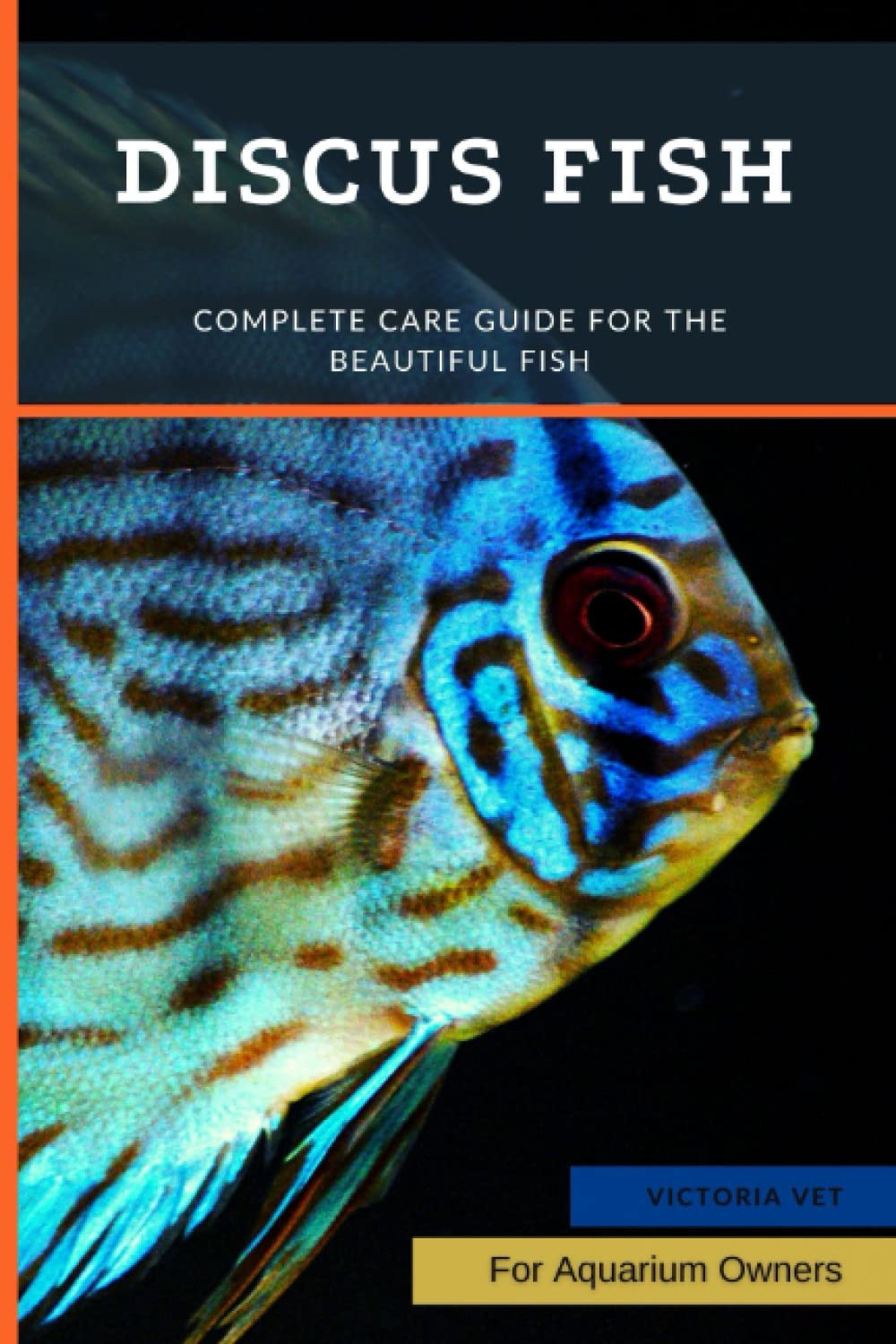 Discus Fish: Complete Care Guide for the Beautiful Fish: Vet, Victoria ...