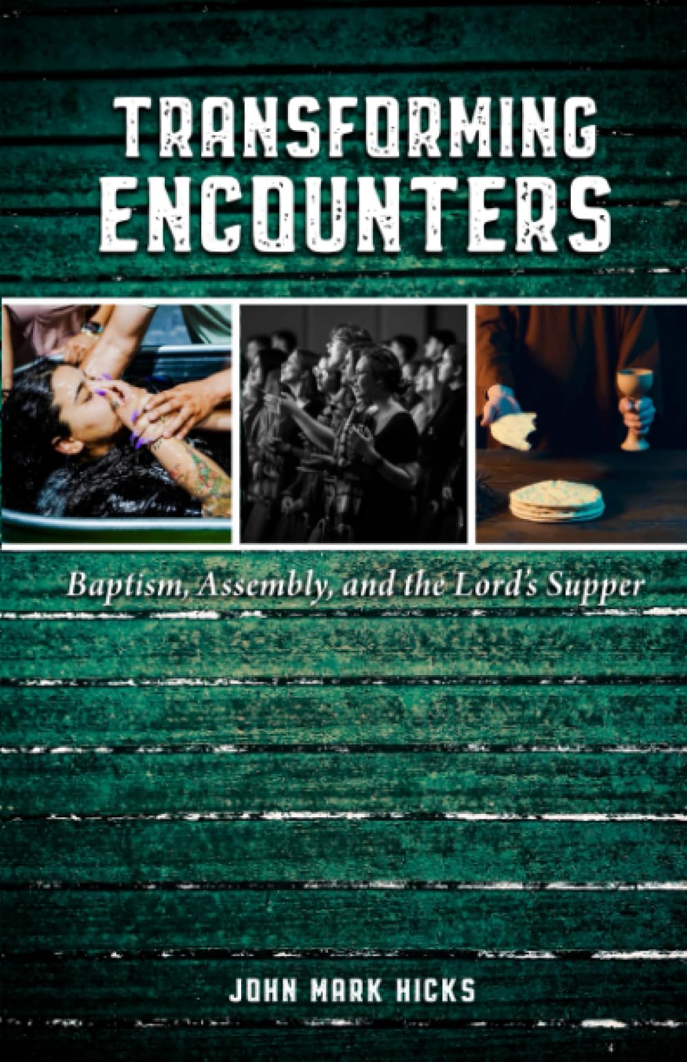 Transforming Encounters: Baptism, Assembly, and the Lord’s Supper ...