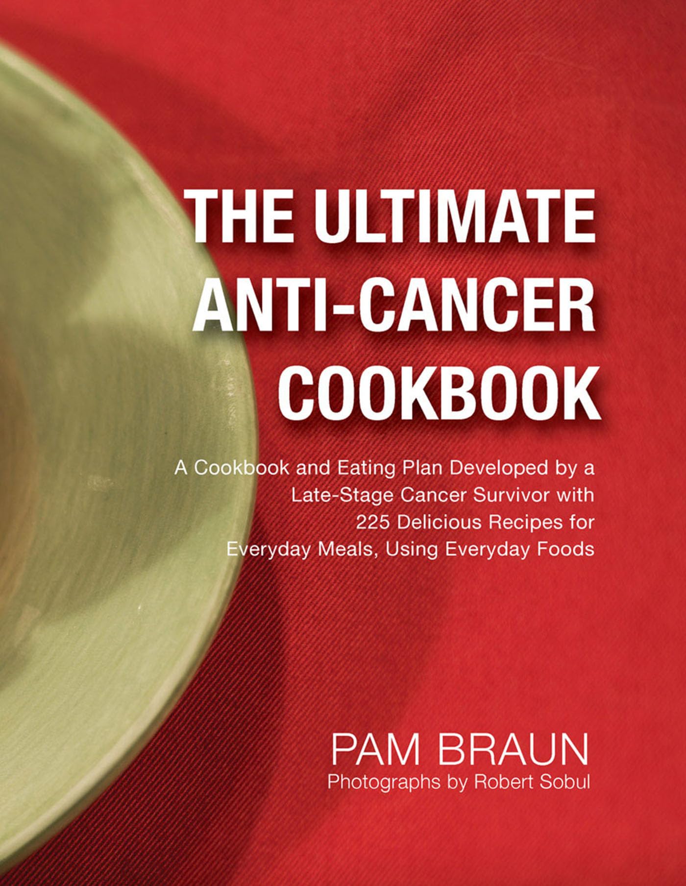 The Ultimate Anti-Cancer Cookbook: A Cookbook and Eating Plan Developed ...