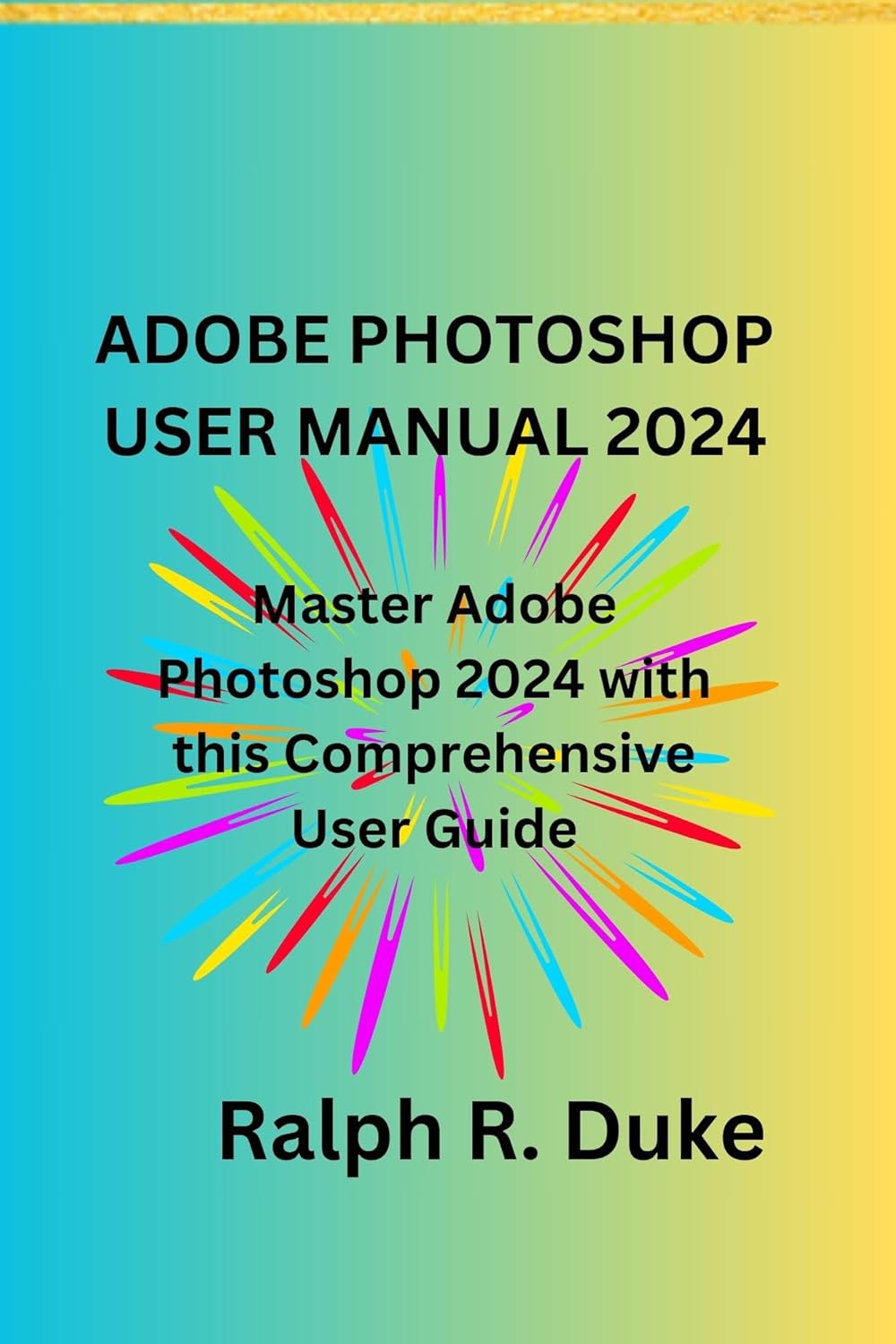 Adobe Photoshop User Manual 2024: Master Adobe Photoshop 2024 with this ...