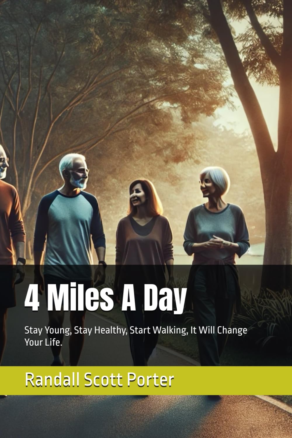 4 Miles A Day: Stay Young, Stay Healthy, Start Walking, It Will Change ...