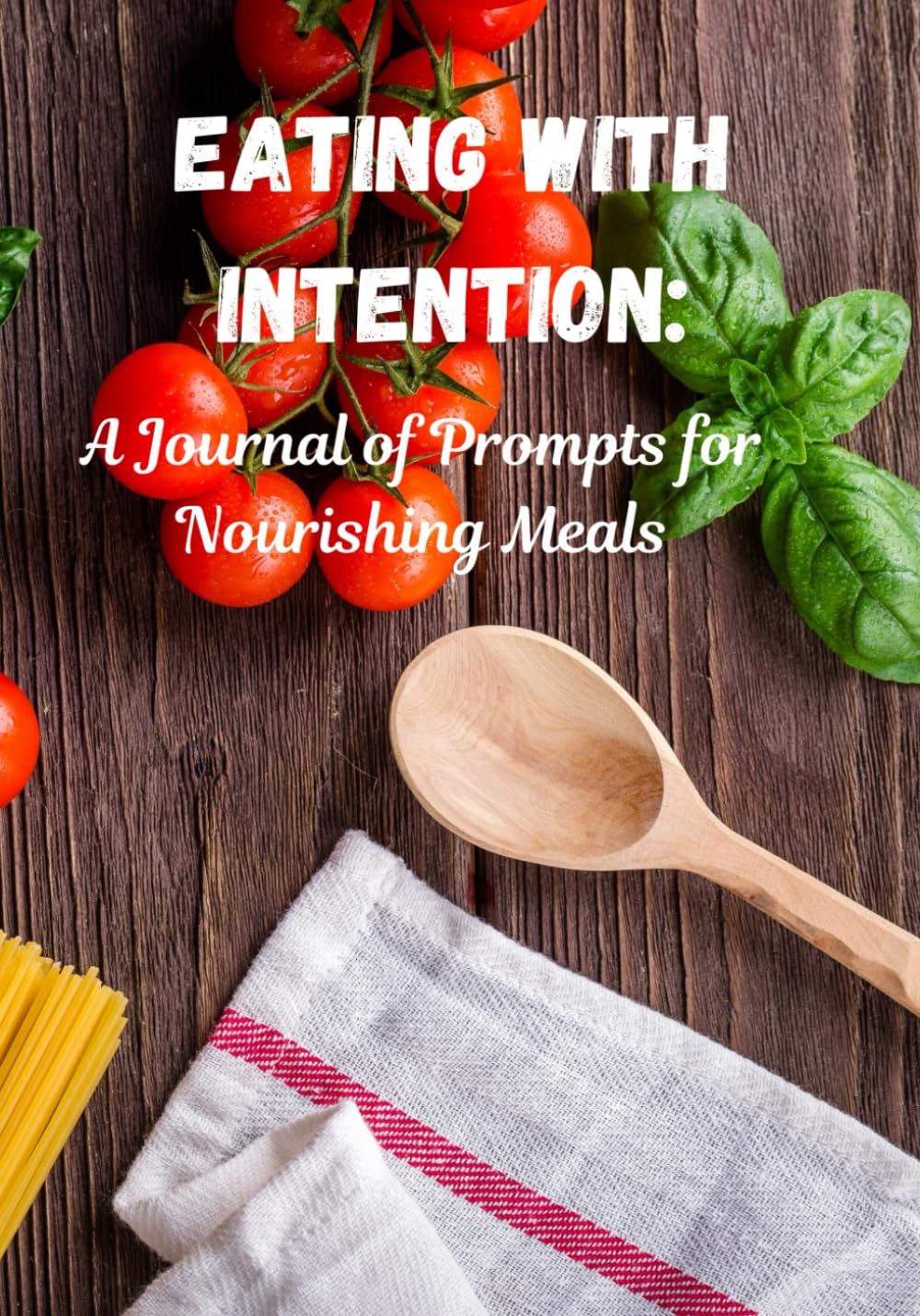 Eating with Intention: A Journal of Prompts for Nourishing Meals: days ...