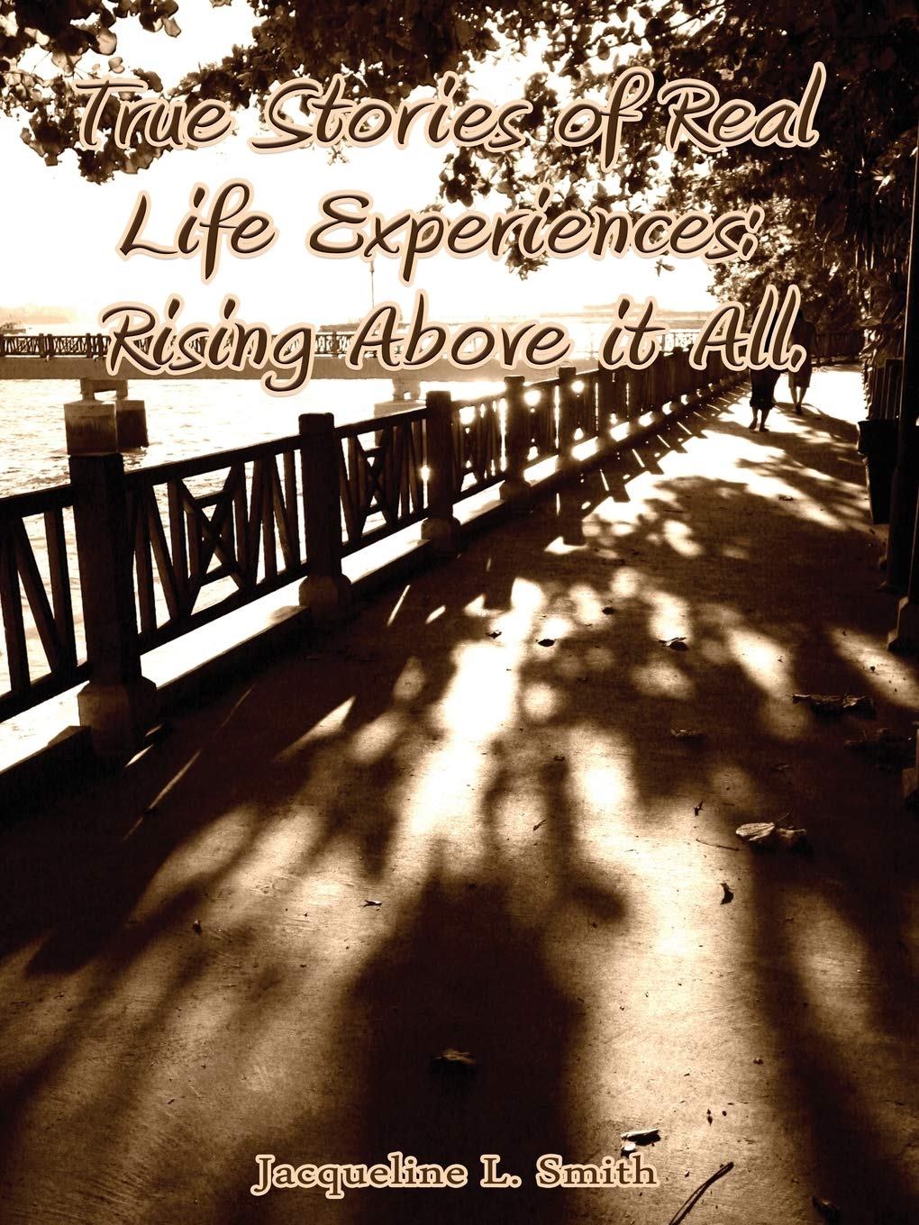True Stories of Real Life Experiences: Rising Above It All: Smith ...