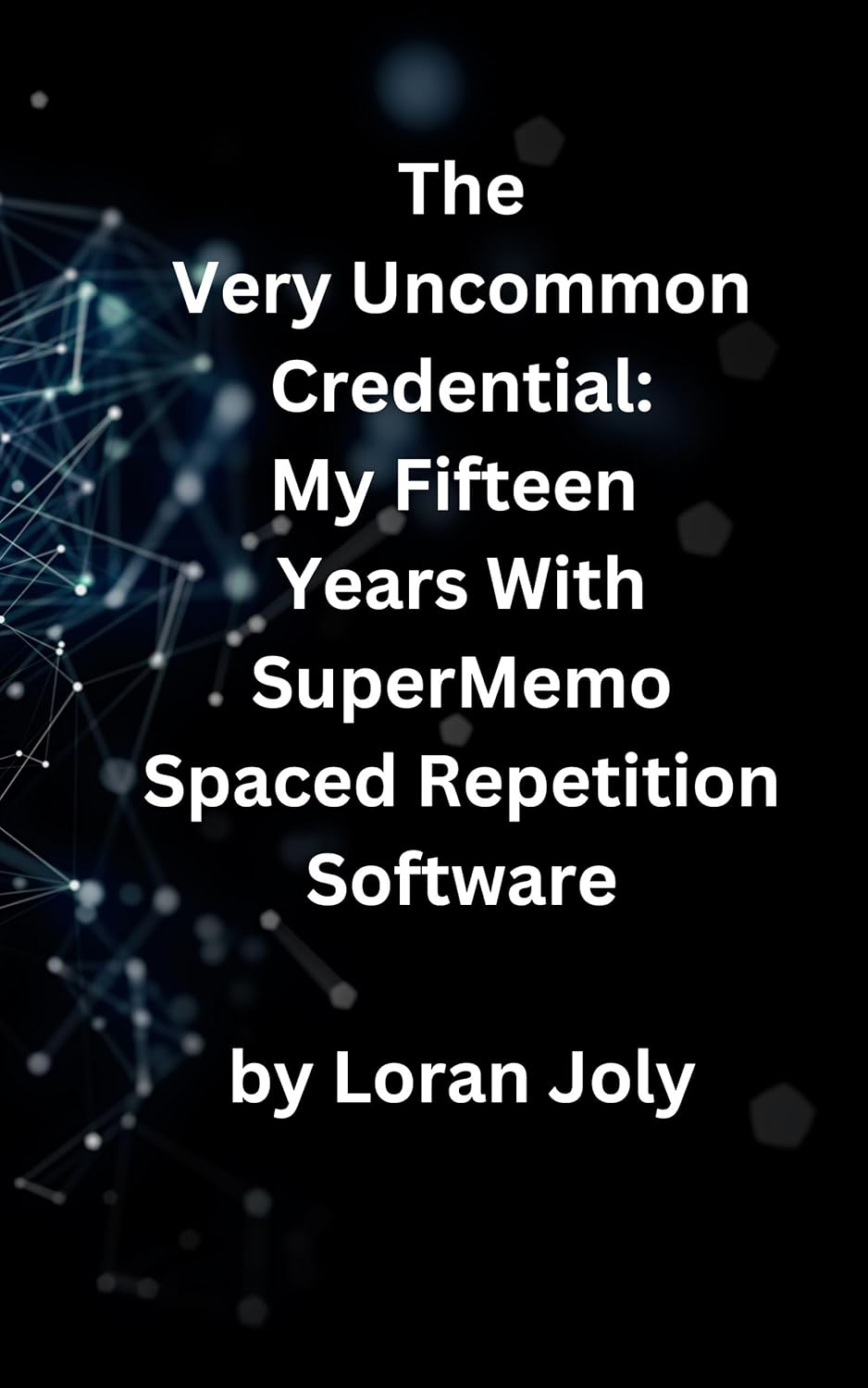 Amazon.com: The Very Uncommon Credential: My Fifteen Years With SuperMemo Spaced Repetition ...