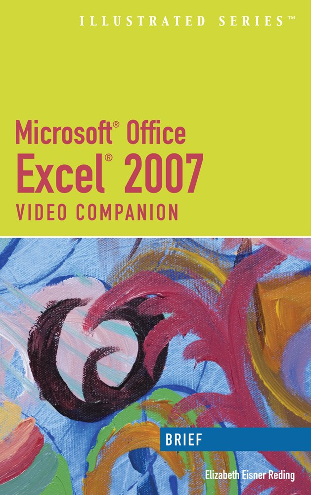 Microsoft Office Excel 2007 Illustrated Brief Video Companion microsoft-office-excel-2007-illustrated-brief-video-companion