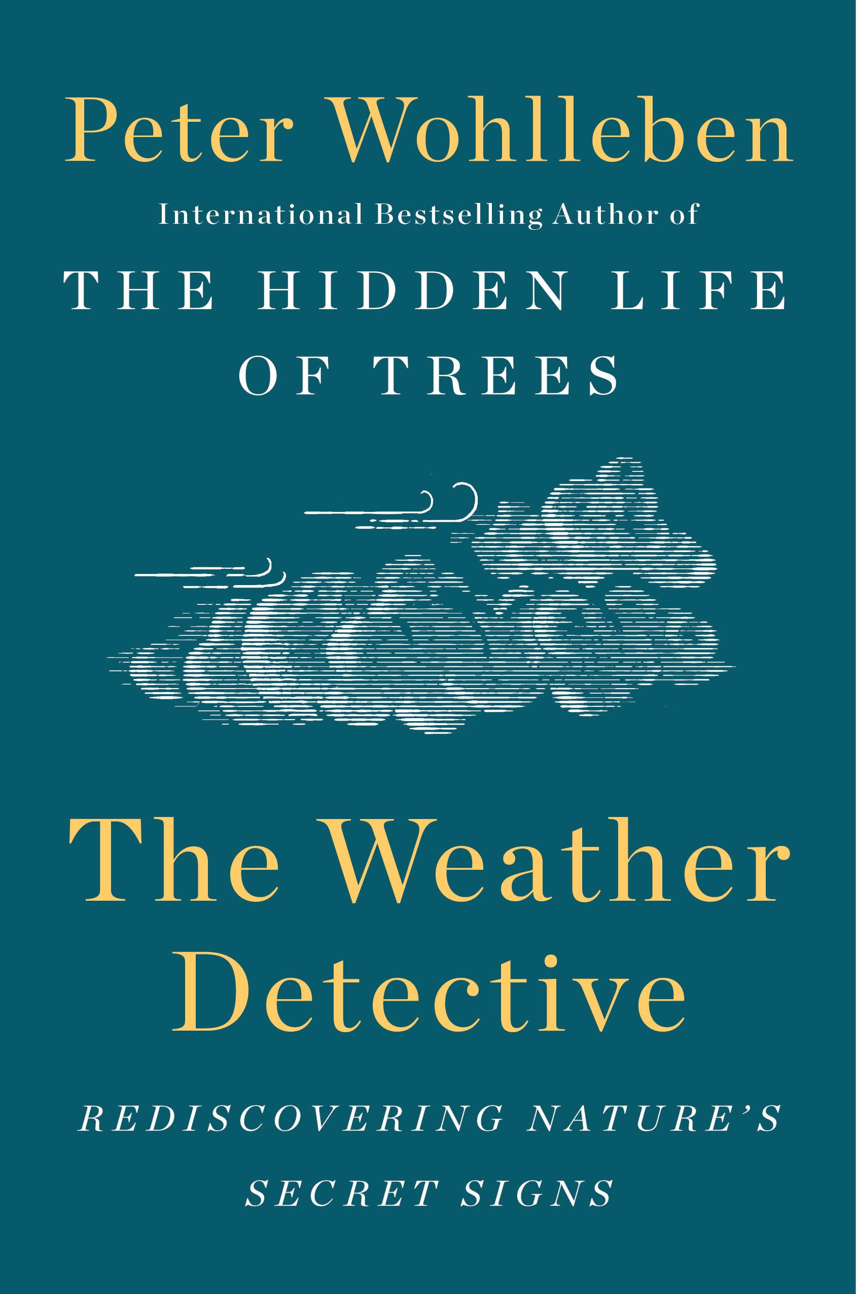The Weather Detective: Rediscovering Nature's Secret Signs: Wohlleben ...