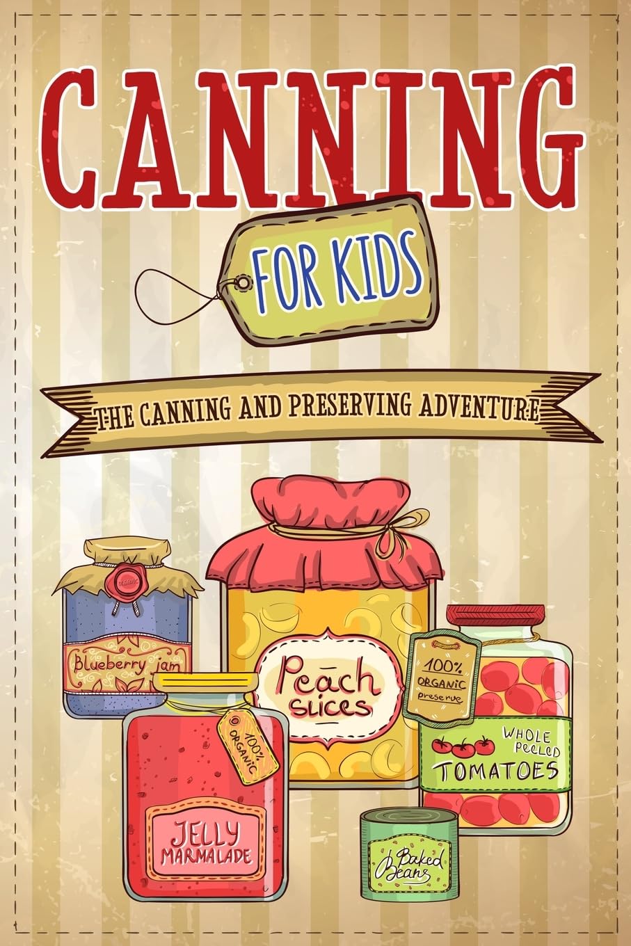 Canning For Kids: The Canning and Preserving Adventure: Publishing ...