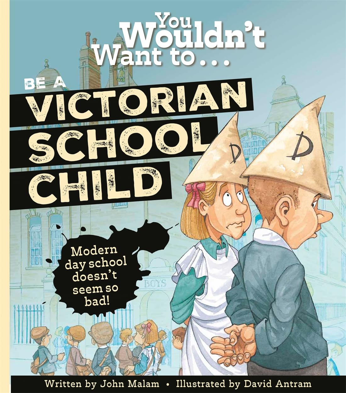 You Wouldn't Want to Be a Victorian Schoolchild! : Malam, John, Antram ...