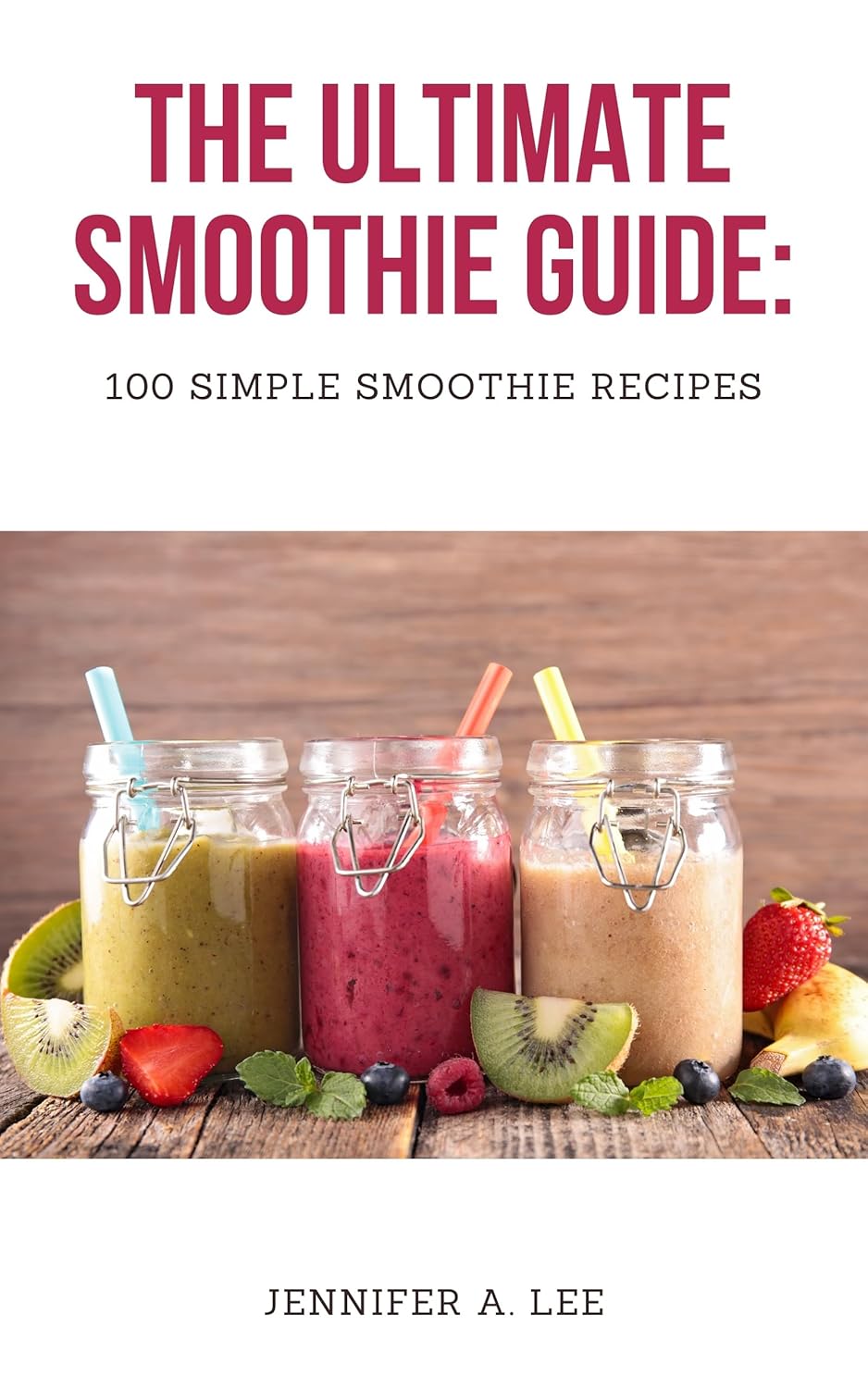 Amazon.com: The Ultimate Smoothie Guide: 100 Simple Smoothie Recipes ...