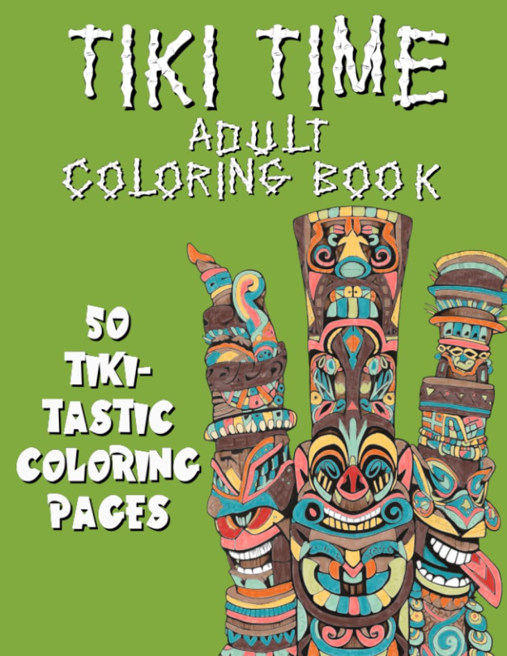 Amazon.com: Tiki Time Adult Coloring Book: 50 Tiki-Tastic Coloring ...