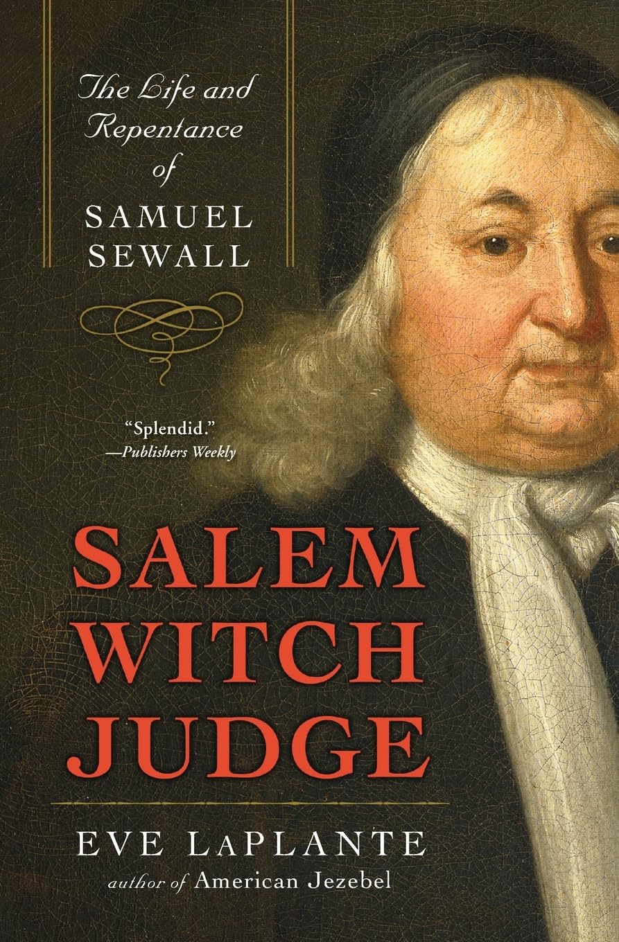 Salem Witch Judge: The Life and Repentance of Samuel Sewall: Eve ...