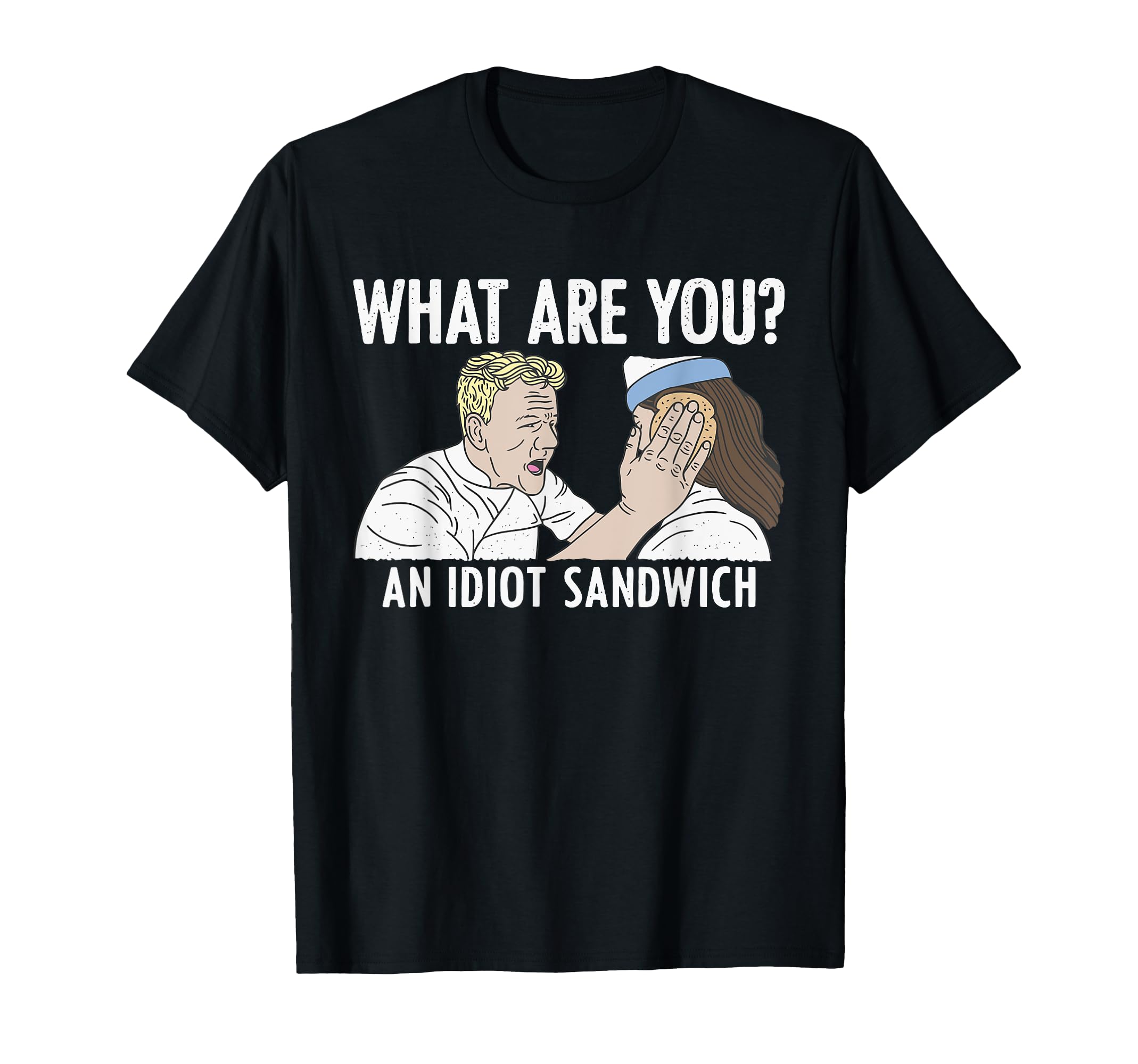 Amazon.com: What Are You? An Idiot Sandwich Funny T-Shirt : Clothing ...