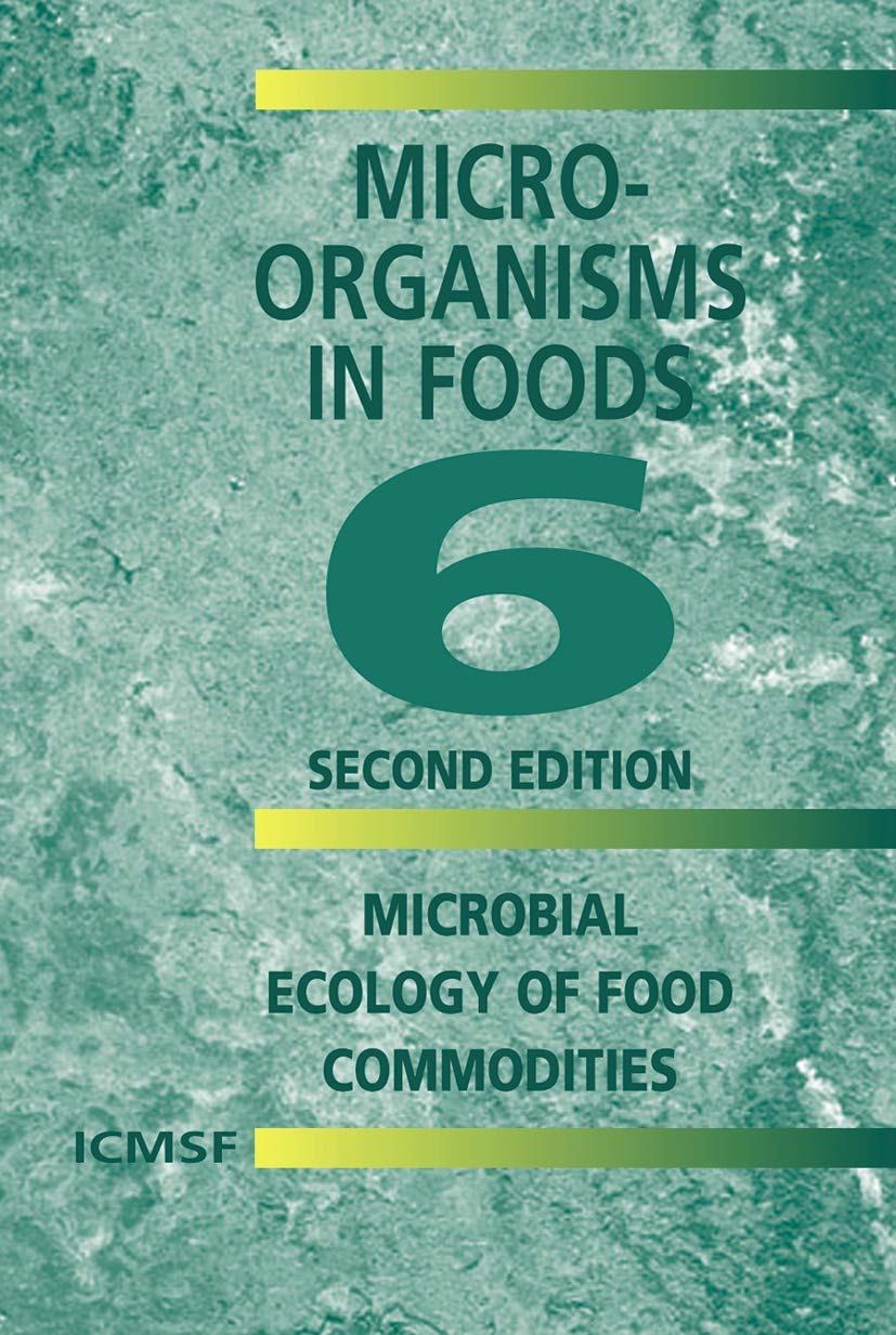Microorganisms in Foods 6: Microbial Ecology of Food Commodities ...
