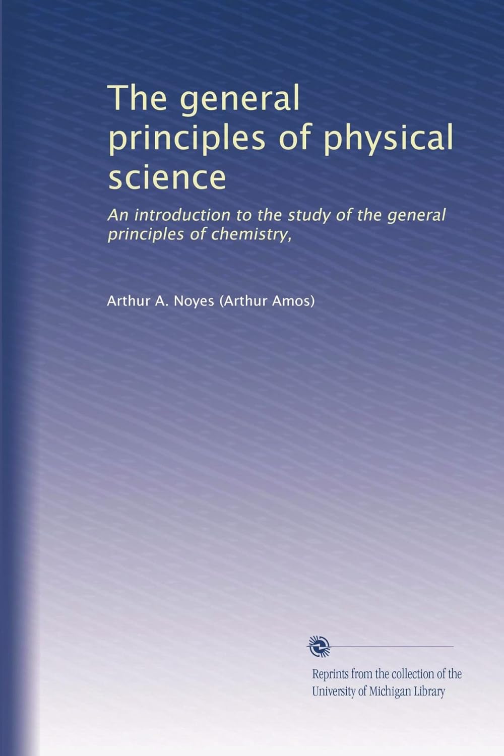 The general principles of physical science: An introduction to the ...