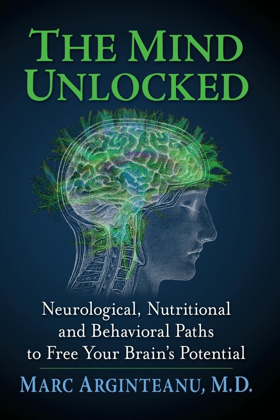 The Mind Unlocked: Neurological, Nutritional and Behavioral Paths to Free Your Brain's Potential ...