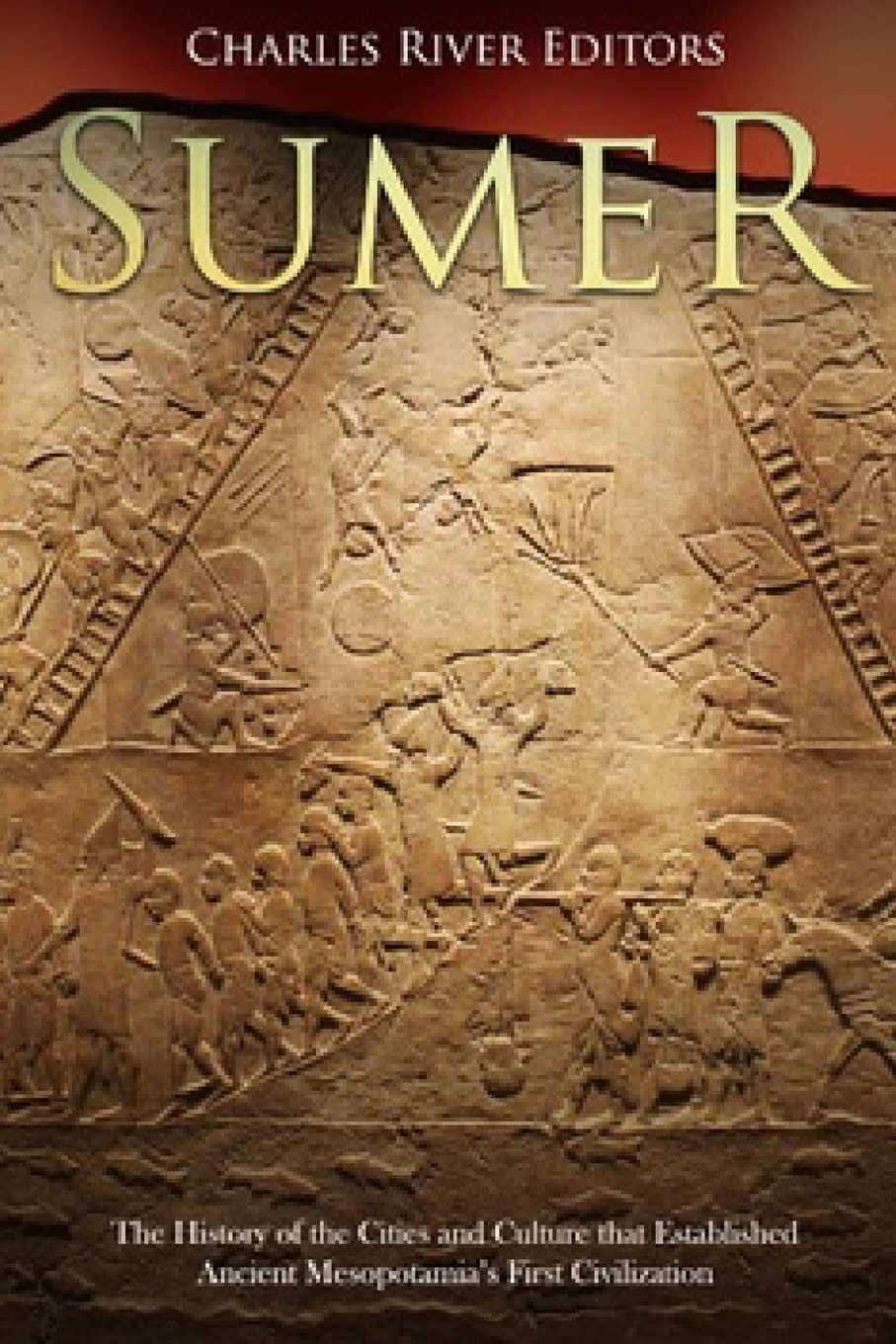 Sumer: The History of the Cities and Culture that Established Ancient ...