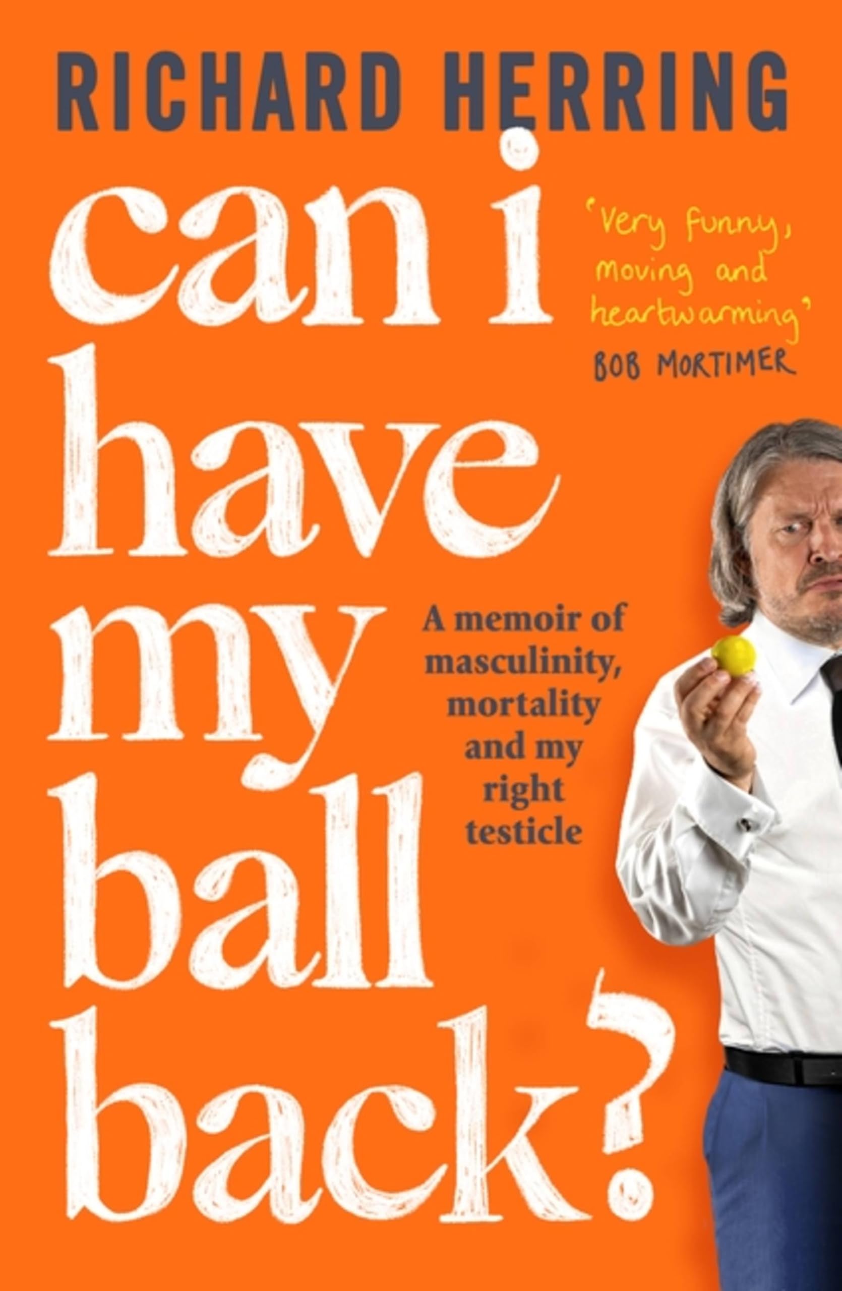 Can I Have My Ball Back?: A memoir of masculinity, mortality and my ...