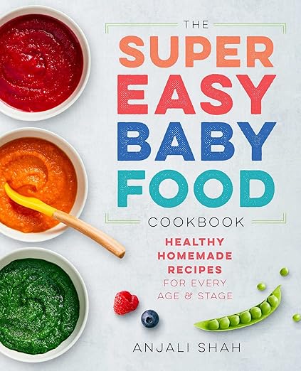 Super Easy Baby Food Cookbook: Healthy Homemade Recipes for Every Age ...