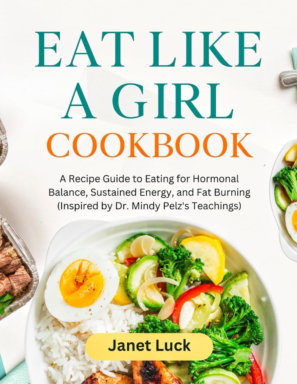 Amazon.com: Eat Like A Girl CookBook: A Recipe Guide to Eating for ...