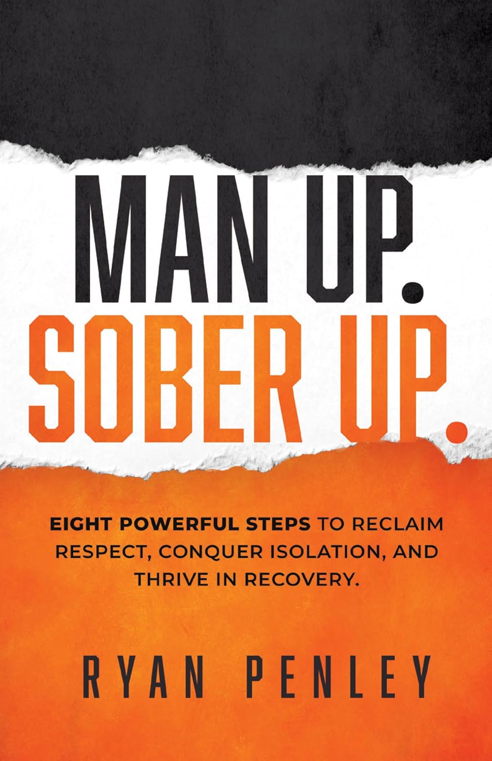 Amazon.com: Man Up. Sober Up: Eight Powerful Steps to Reclaim Respect ...