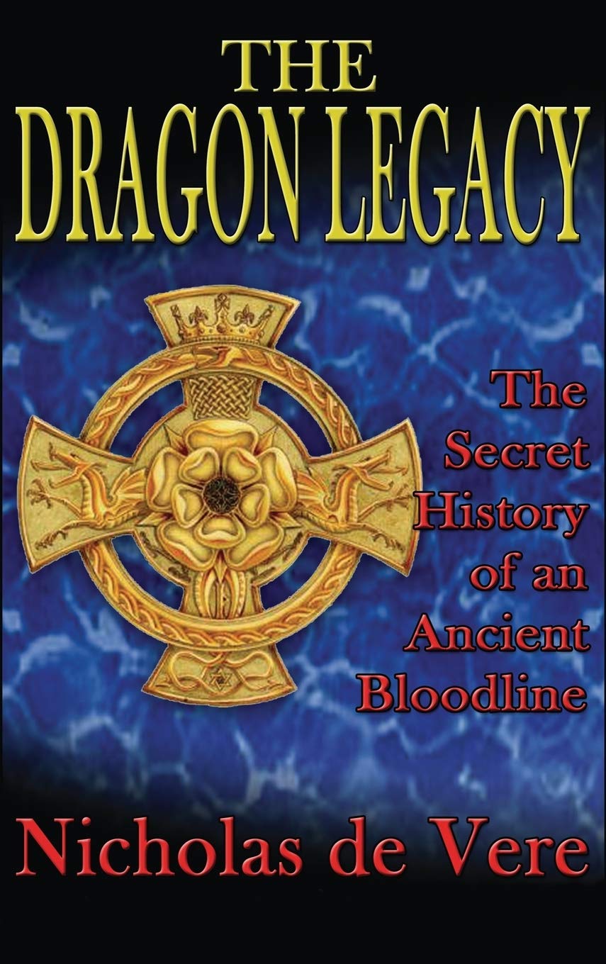 The Dragon Legacy: The Secret History of an Ancient Bloodline: de Vere ...