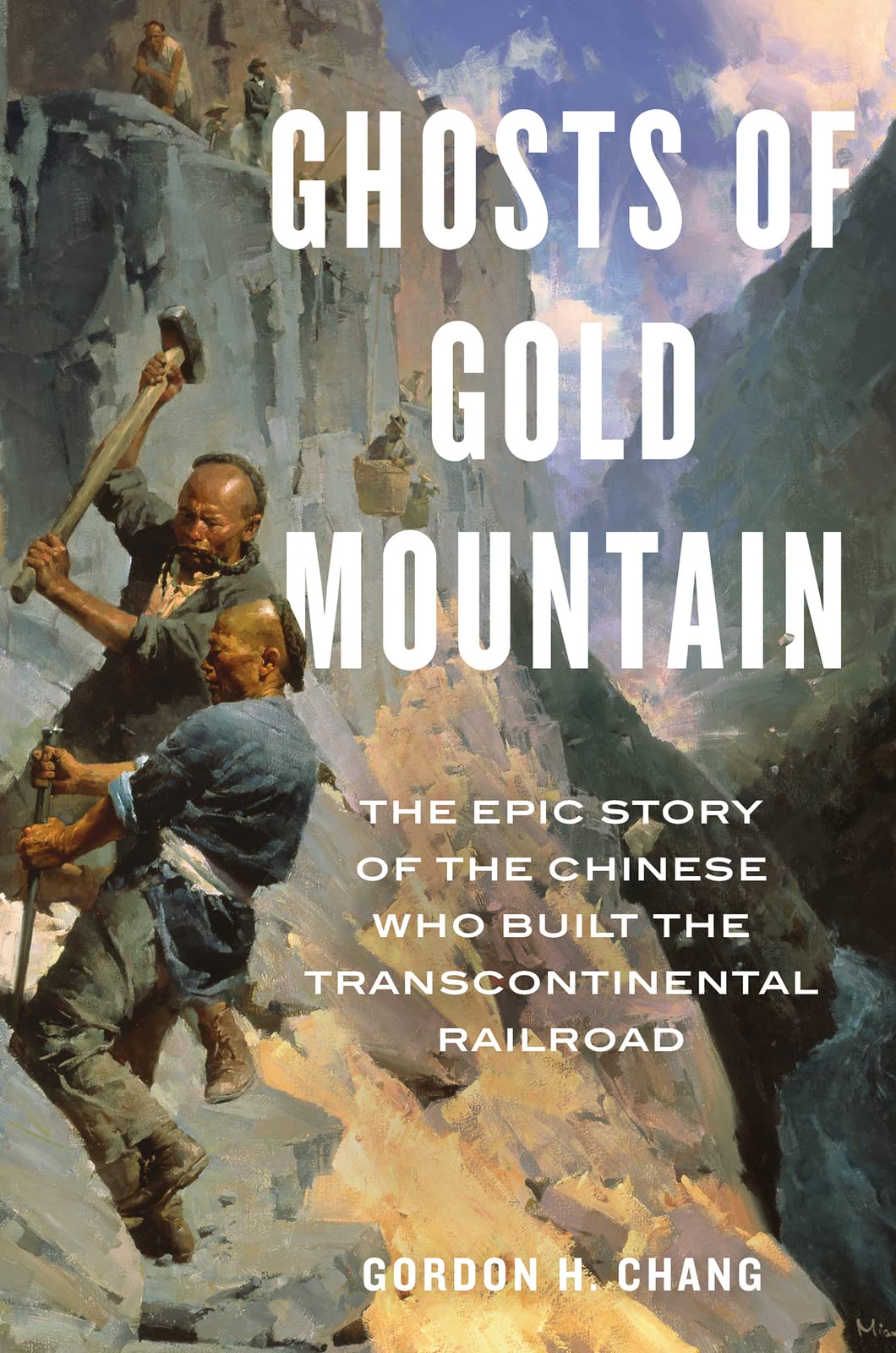 Ghosts Of Gold Mountain: The Epic Story of the Chinese Who Built the ...
