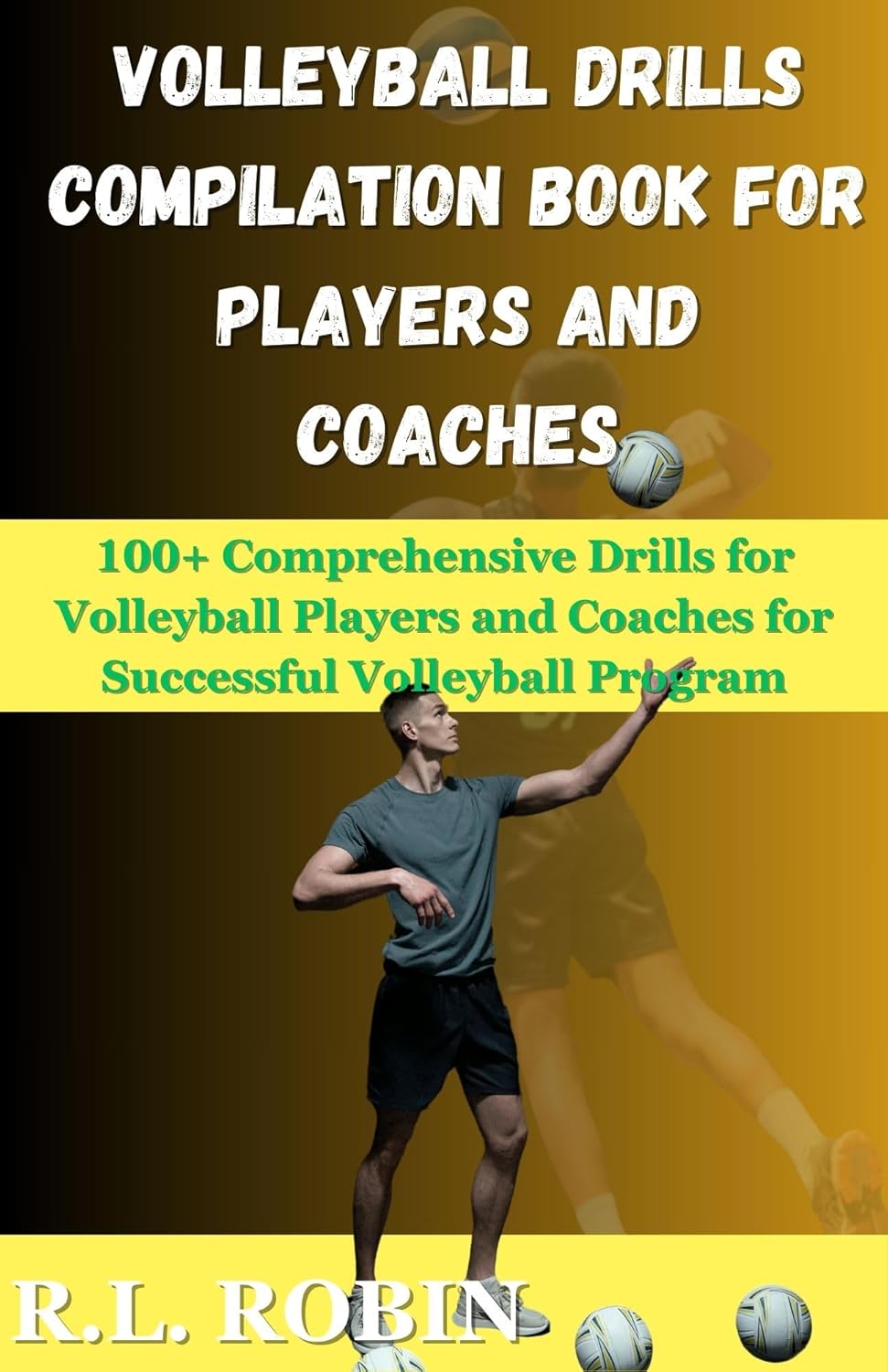 VOLLEYBALL DRILLS COMPILATION BOOK FOR PLAYERS AND COACHES: 100 ...